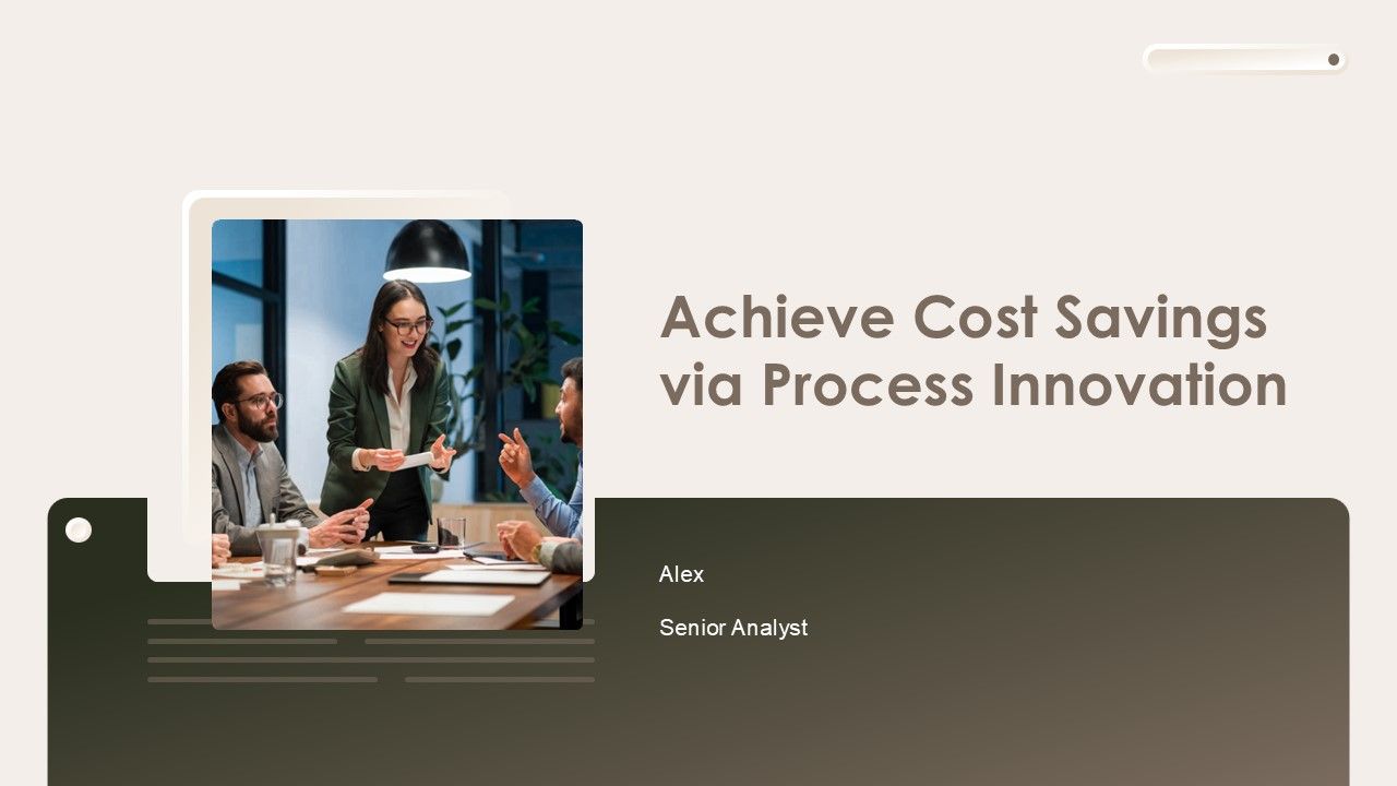 Achieve Cost Savings Via Process Innovation PPT Example AT