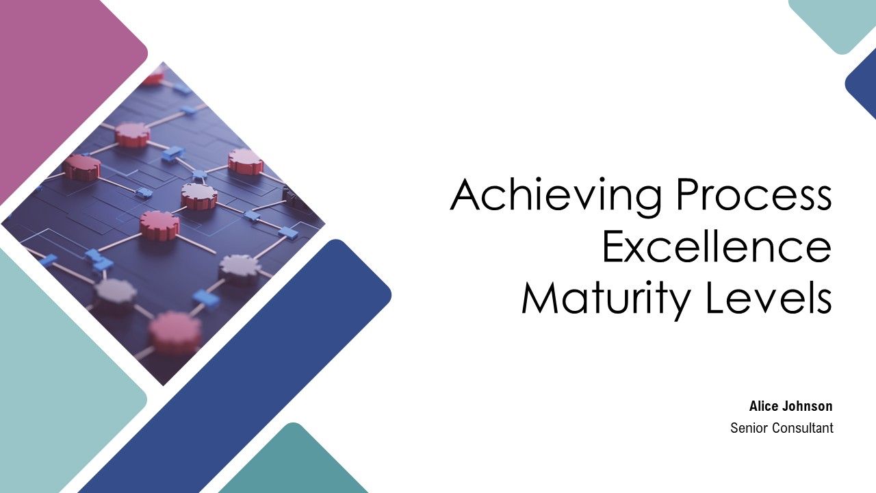 Achieving Process Excellence Maturity Levels PPT Summary AT