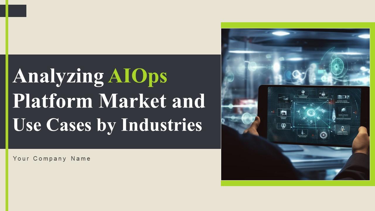 Analyzing Aiops Platform Market And Use Cases By Industries Ai Mm Ppt
