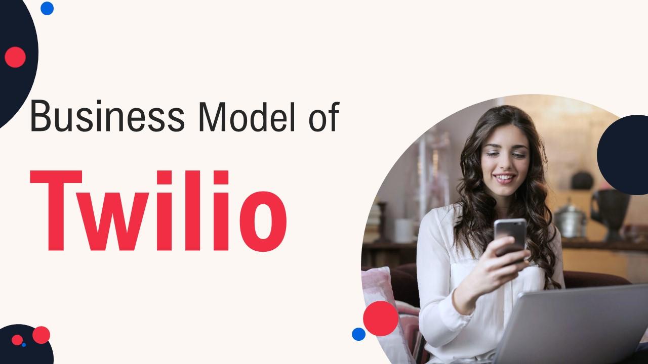 Business Model Of Twilio Powerpoint PPT Template Bundles BMC PPT Slide