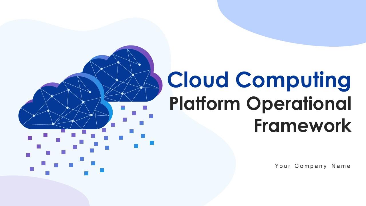Cloud Computing Platform Operational Framework Powerpoint Ppt Template 3372