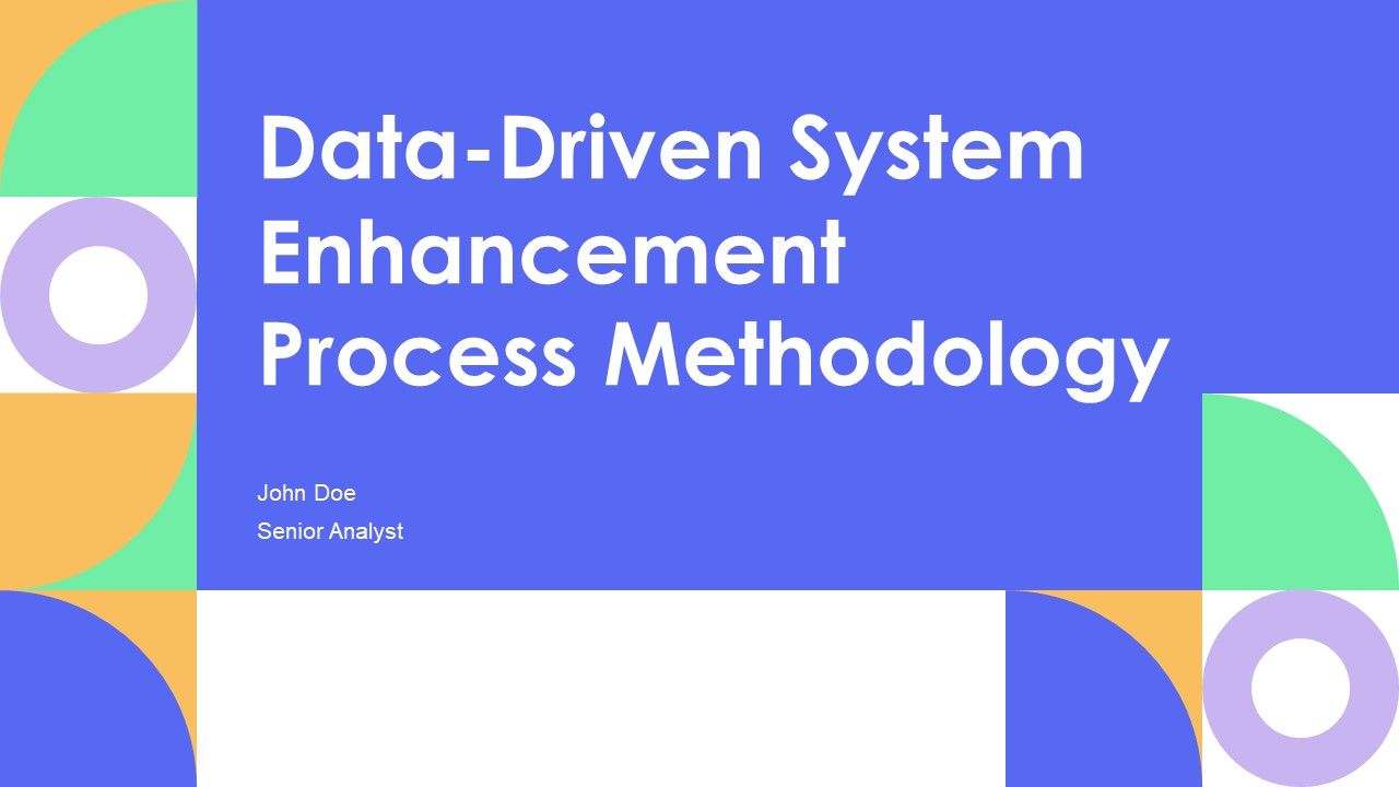 Data Driven System Enhancement Process Methodology PPT Sample AT