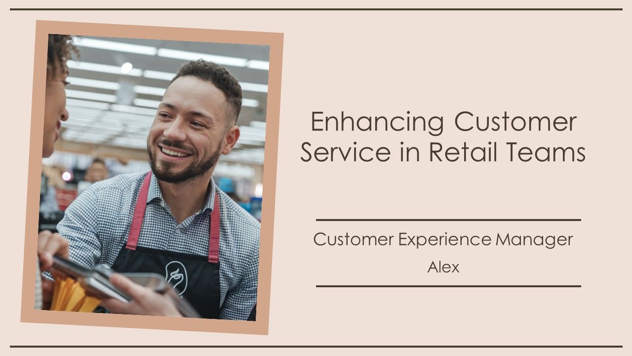 Enhancing Customer Service In Retail Teams PPT Presentation AT