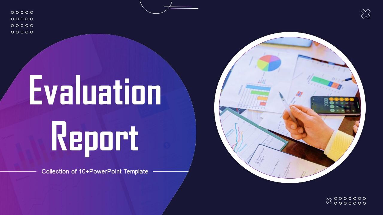 Evaluation Report Powerpoint Ppt Template Bundles PPT PowerPoint