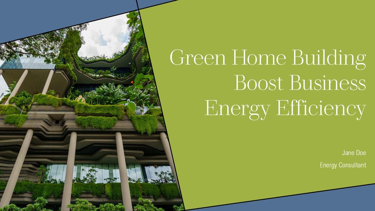 Green Home Building Boost Business Energy Efficiency PPT Example ACP ...