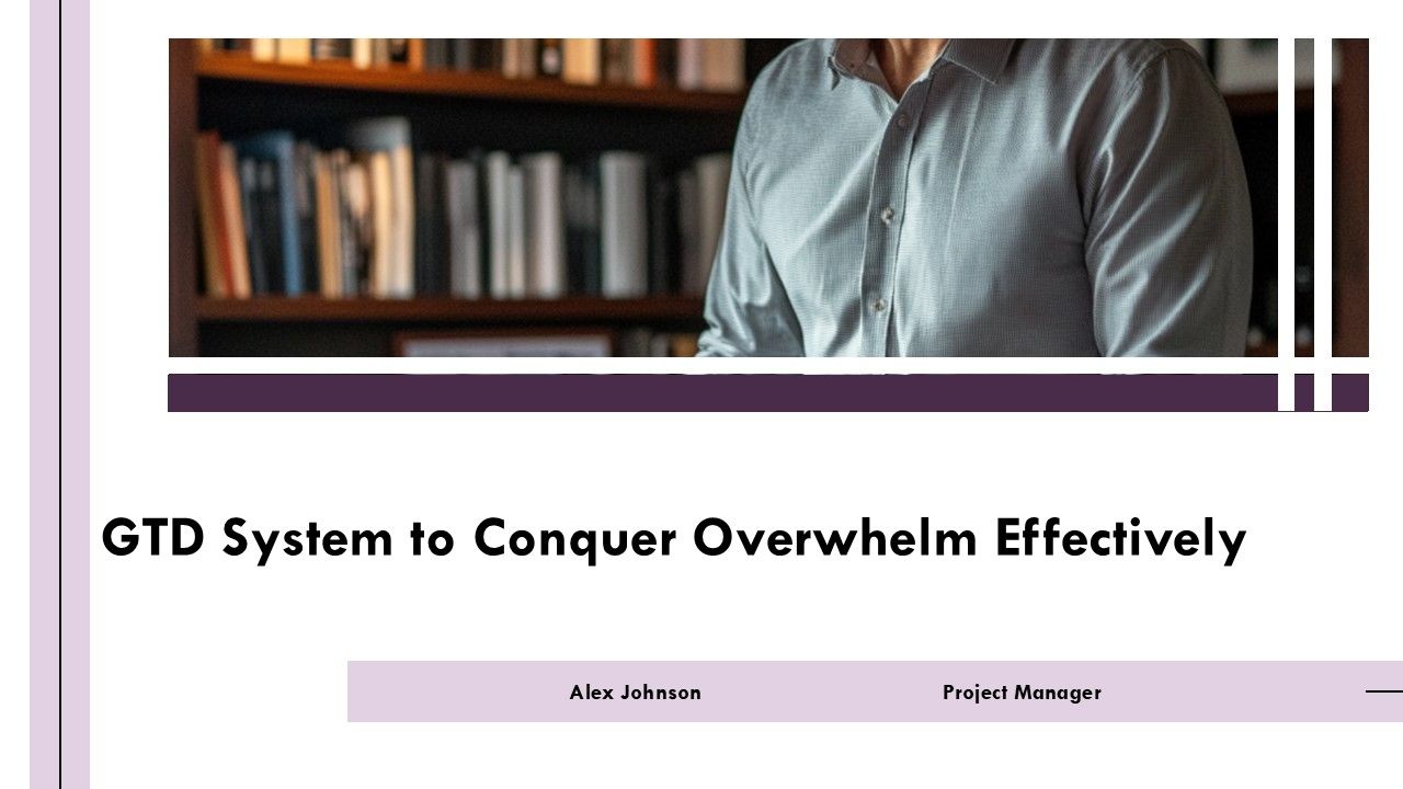GTD System To Conquer Overwhelm Effectively PPT Information AT
