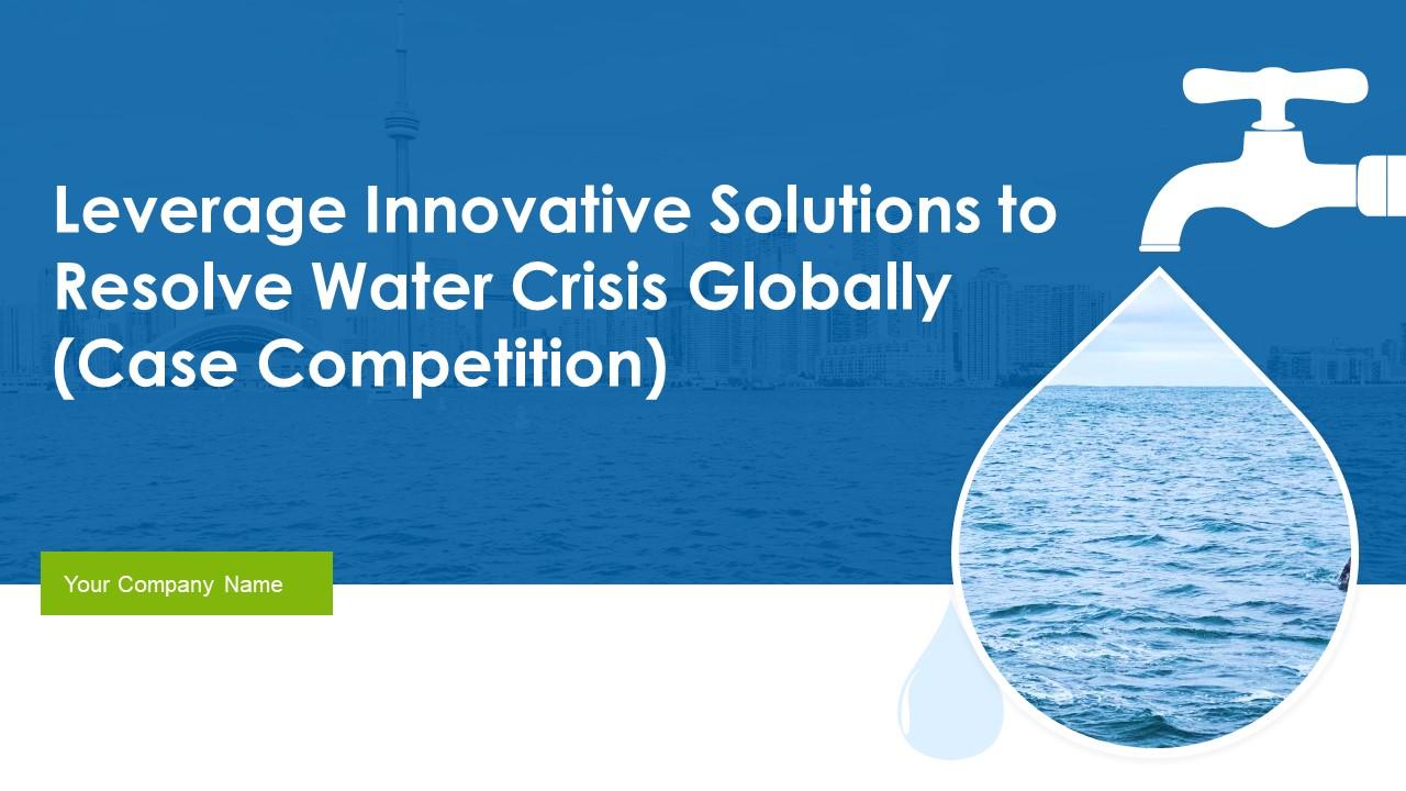 Leverage Innovative Solutions To Resolve Water Crisis Globally Case ...