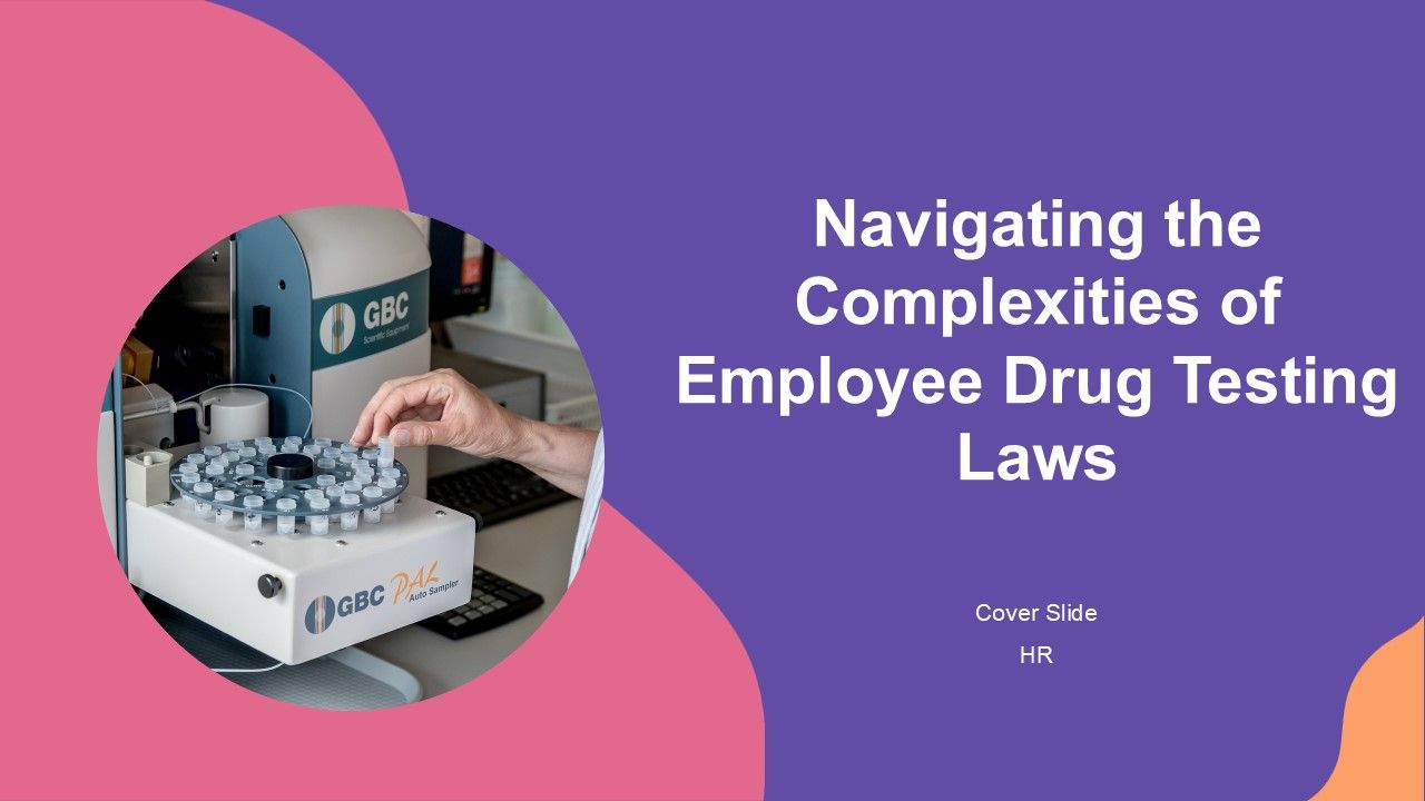 Navigating The Complexities Of Employee Drug Testing Laws PPT Outline ACP