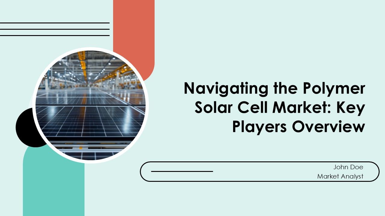Navigating The Polymer Solar Cell Market Key Players Overview PPT ...