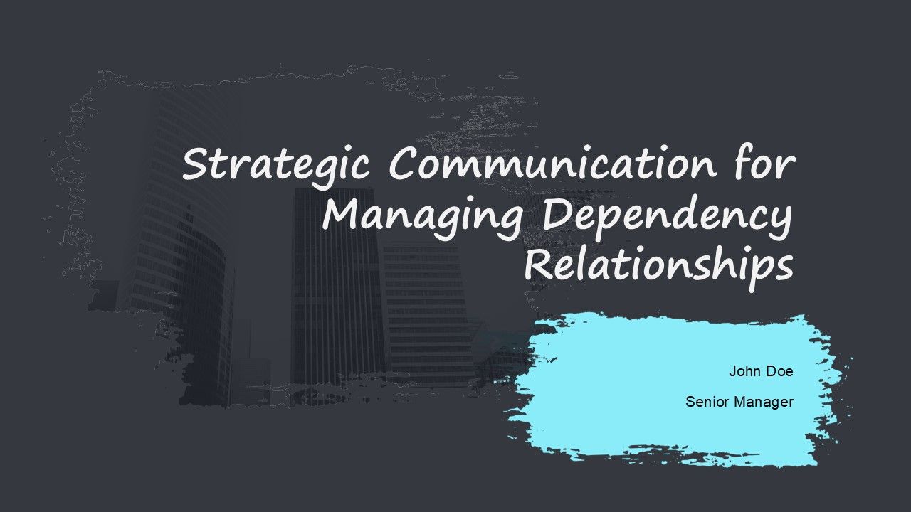 Strategic Communication For Managing Dependency Relationships PPT Demonstration ACP