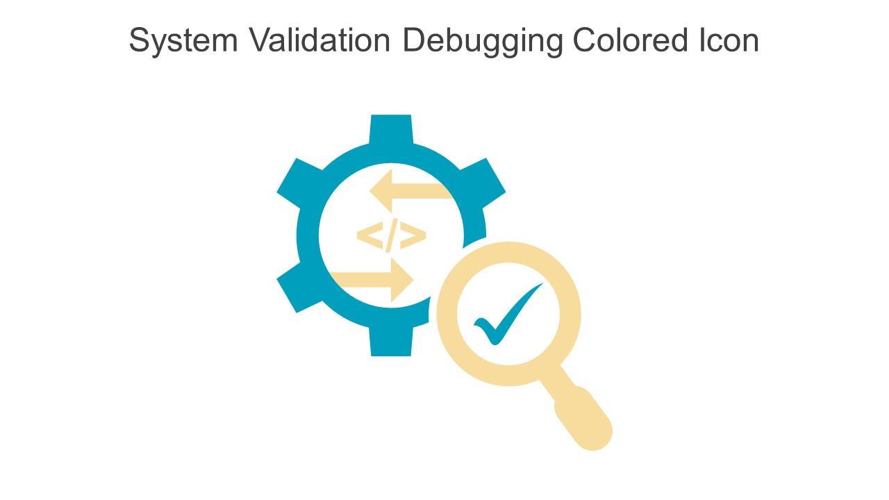 System Validation Debugging Colored Icon In Powerpoint Pptx Png And