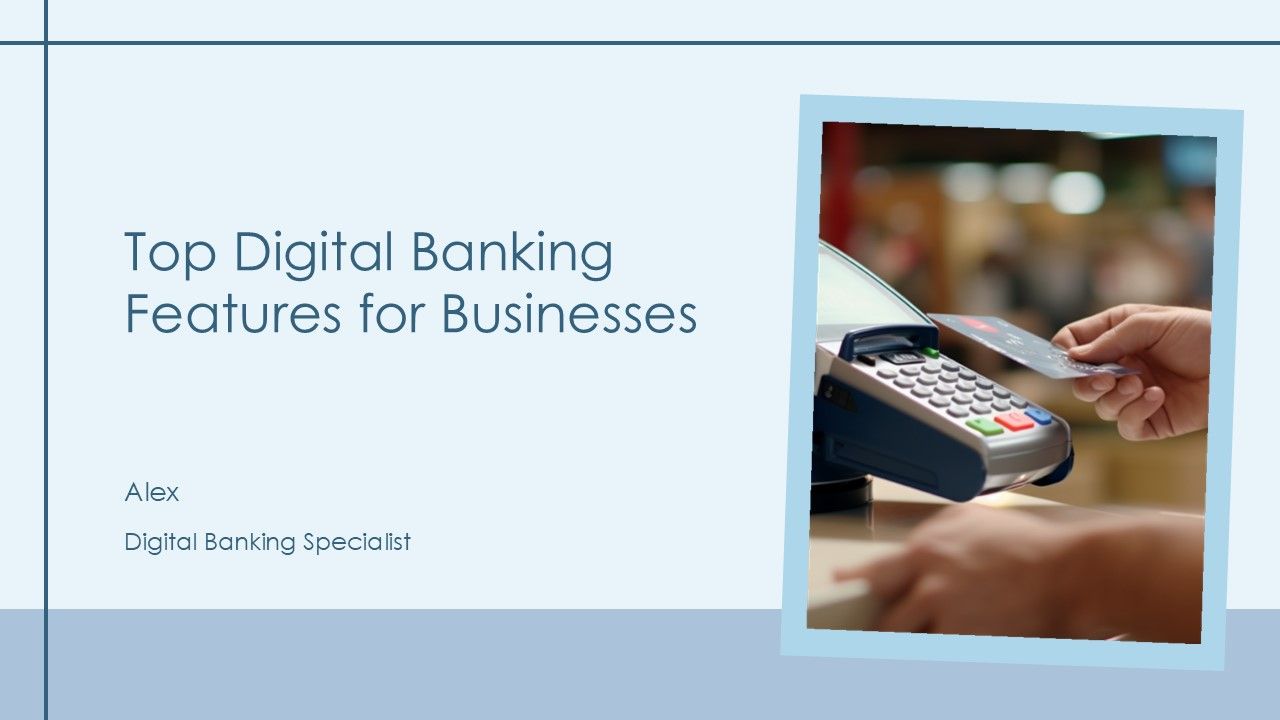 Top Digital Banking Features For Businesses PPT Sample AT