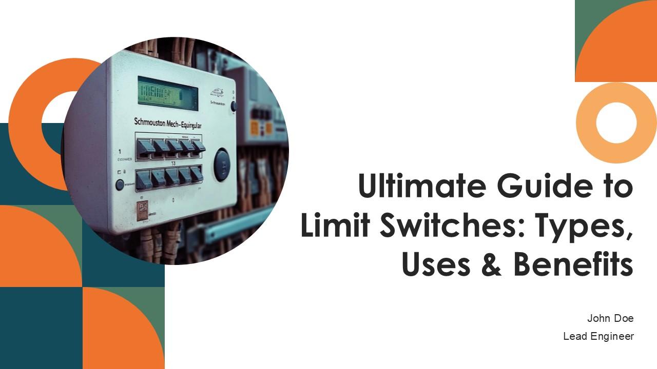 Ultimate Guide To Limit Switches Types Uses And Benefits PPT Template ...