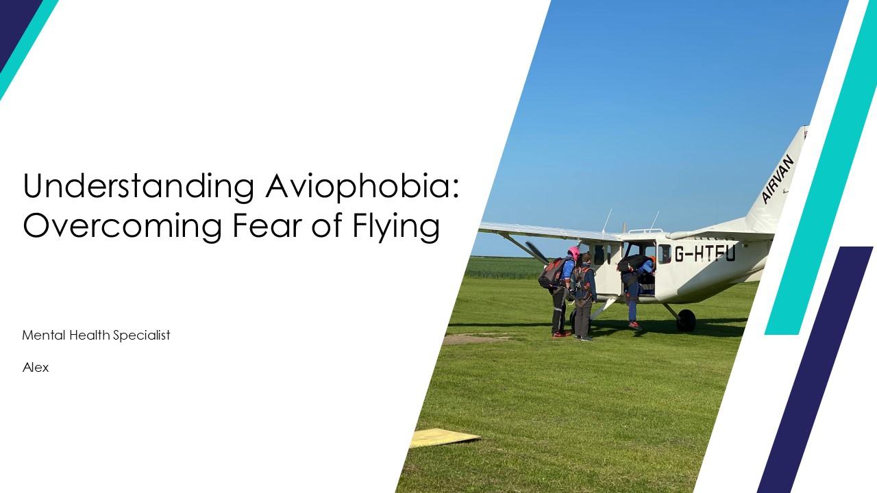 Understanding Aviophobia Overcoming Fear Of Flying PPT Template ST AI ...