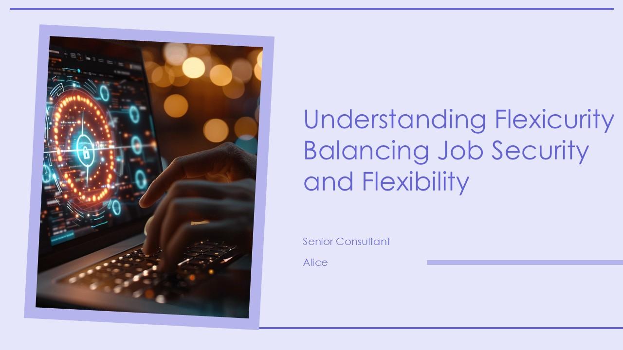 Understanding Flexicurity Balancing Job Security And Flexibility PPT PowerPoint ST AI PPT Template
