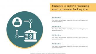 Strategies To Improve Relationship Value In Consumer Banking Icon PPT ...