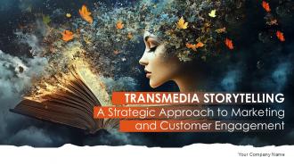 Transmedia Storytelling A Strategic Approach To Marketing And Customer ...