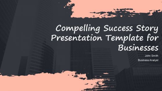 Compelling Success Story Presentation Template For Businesses PPT H