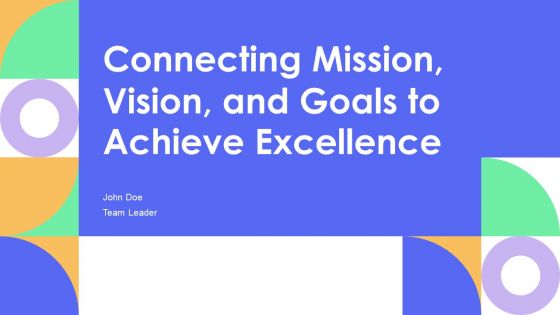 Connecting Mission Vision And Goals To Achieve Excellence PPT ...