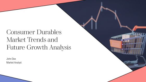 Consumer Durables Market Trends And Future Growth Analysis PPT Example AT