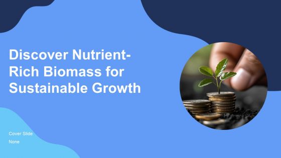 Discover Nutrient Rich Biomass For Sustainable Growth PPT PowerPoint ST AI