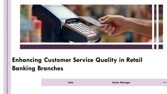 Enhancing Customer Service Quality In Retail Banking Branches PPT ...