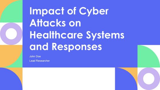Impact Of Cyber Attacks On Healthcare Systems And Responses PPT Example AT