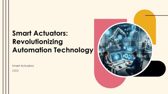 Smart Actuators Revolutionizing Automation Technology Ppt Sample St Ai Ppt Powerpoint