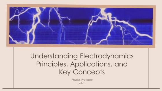 Understanding Electrodynamics Principles Applications And Key Concepts