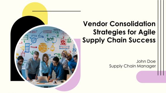 Vendor Consolidation Strategies For Agile Supply Chain Success PPT ...